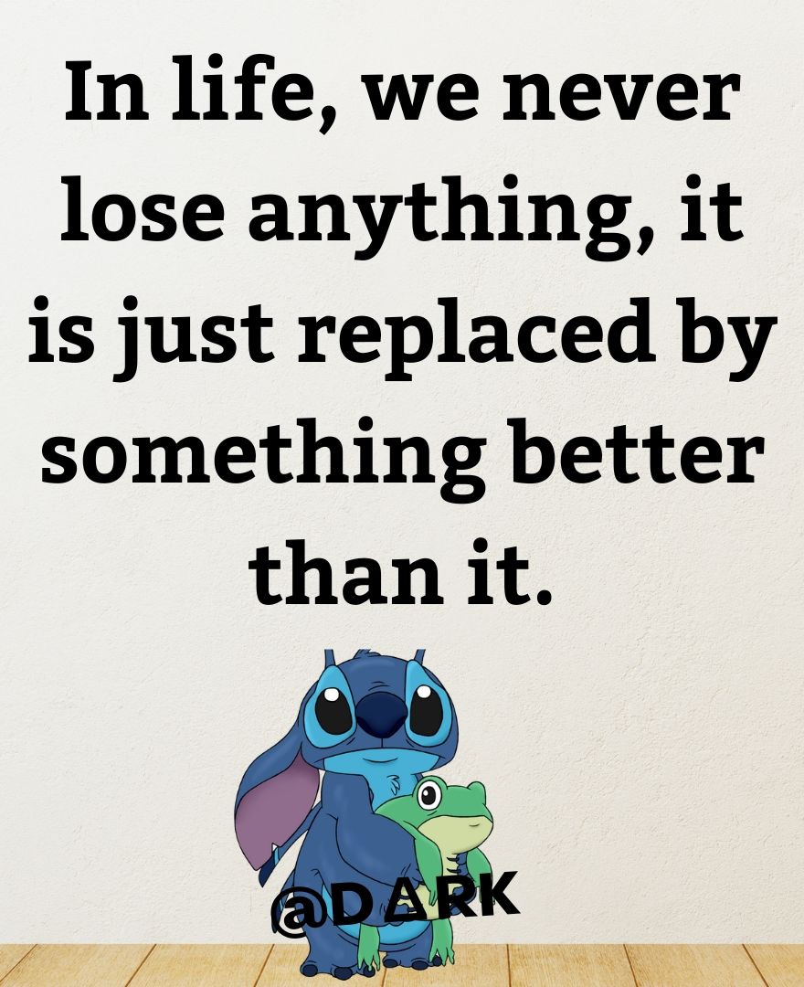 In Life, We Never Lose Anything, It Is Just Replaced By Something Better Than It. Pictures ...