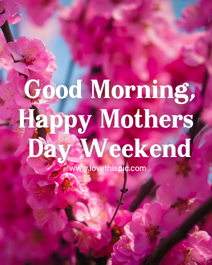 Good Morning Mother's Day Weekend Pictures, Photos, and Images for ...