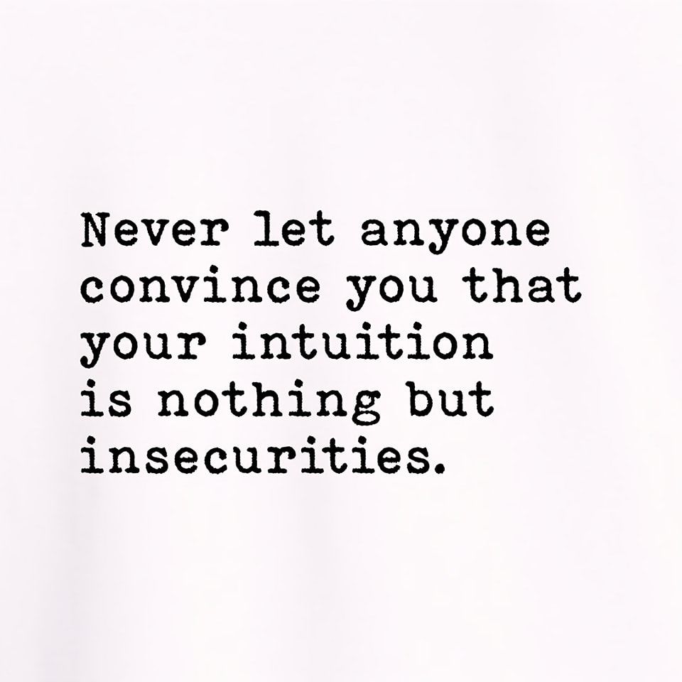 Never Let Anyone Convince You That Your Intuition Is Nothing But ...