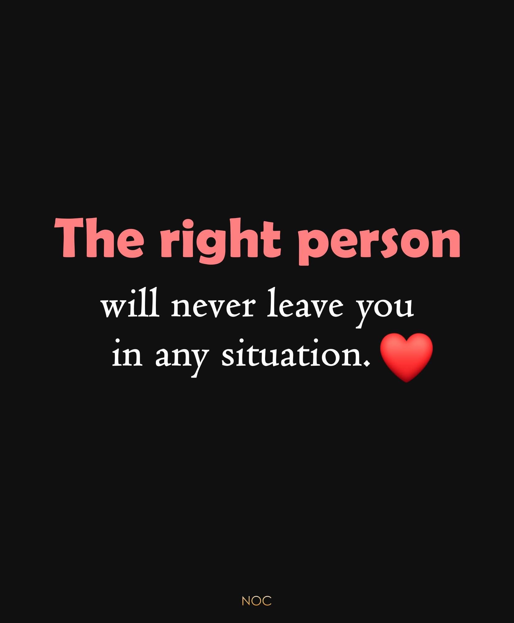 The Right Person Will Never Leave You In Any Situation. Pictures ...