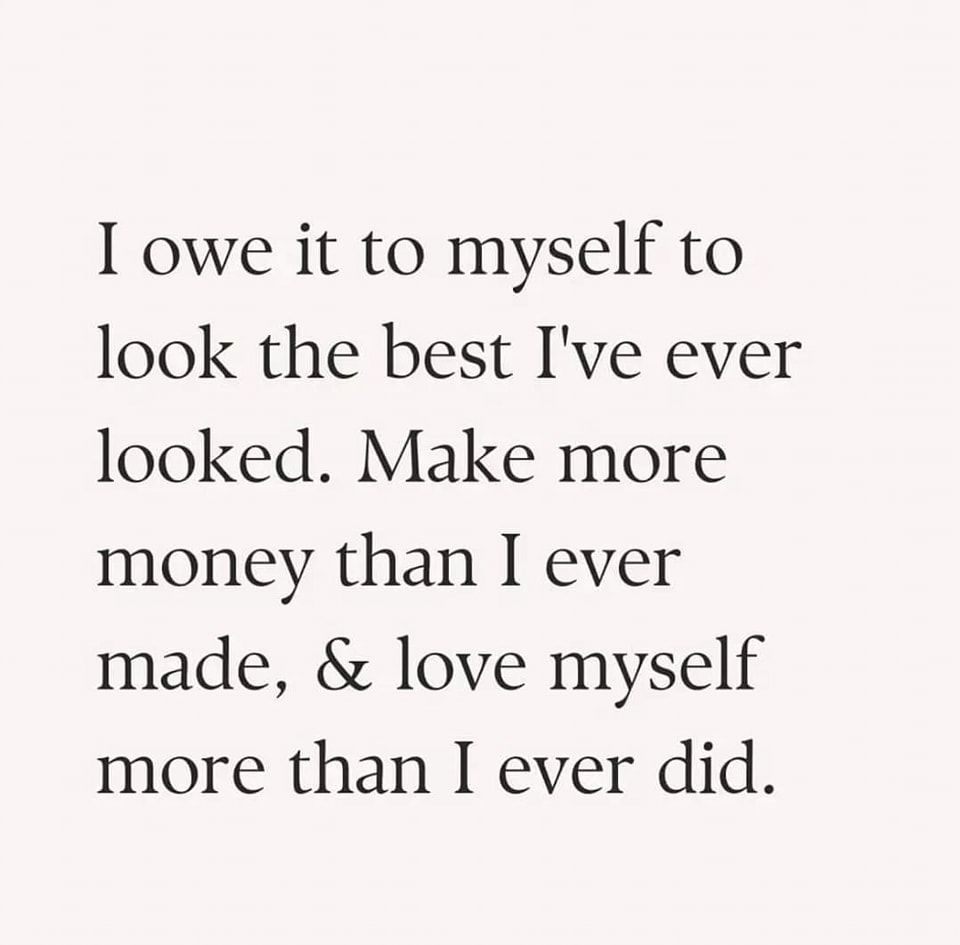 I Owe It To Myself To Look The Best I've Ever Looked. Pictures, Photos ...