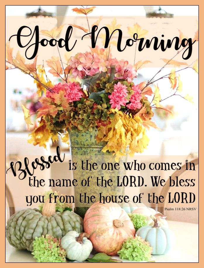Good Morning: Blessed Is The One Who Comes In The Name Of The Lord. We ...