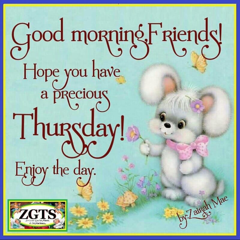Good Morning Friends! Hope You Have A Precious Thursday. Pictures ...