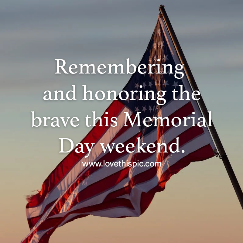 Remembering And Honoring The Brave This Memorial Day Weekend. Pictures ...