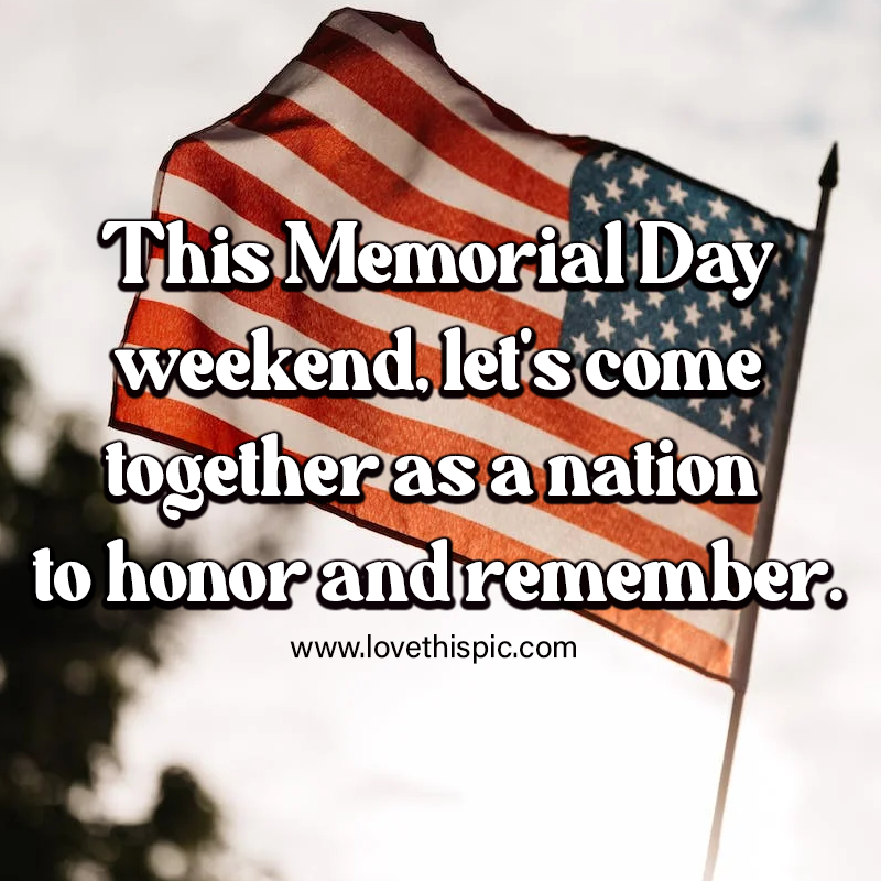 This Memorial Day Weekend, Let's Come Together As A Nation To Honor And ...