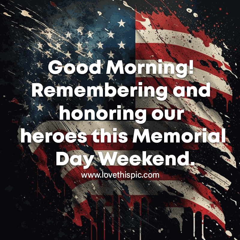 Good Morning! Remembering And Honoring Our Heroes This Memorial Day ...