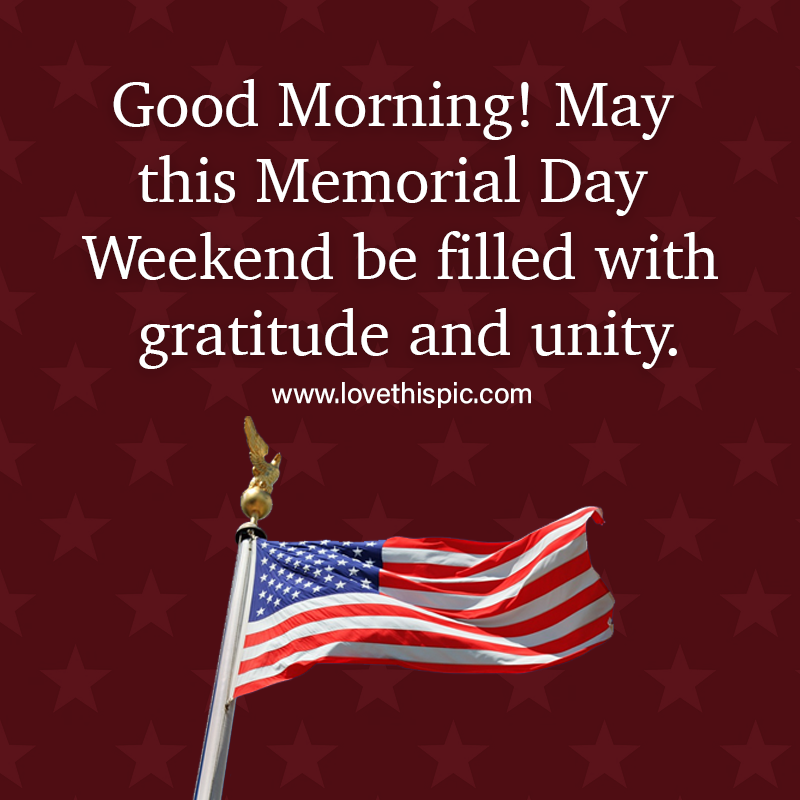Good Morning! May This Memorial Day Weekend Be Filled With Gratitude ...