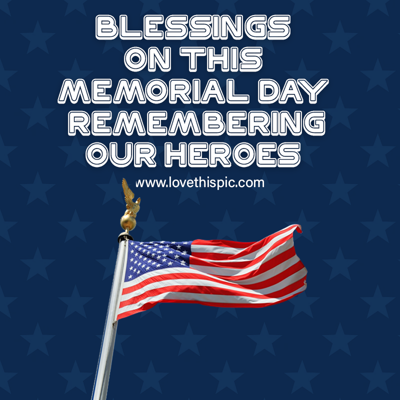 Blessings On This Memorial Day. Remembering Our Heroes. Pictures ...