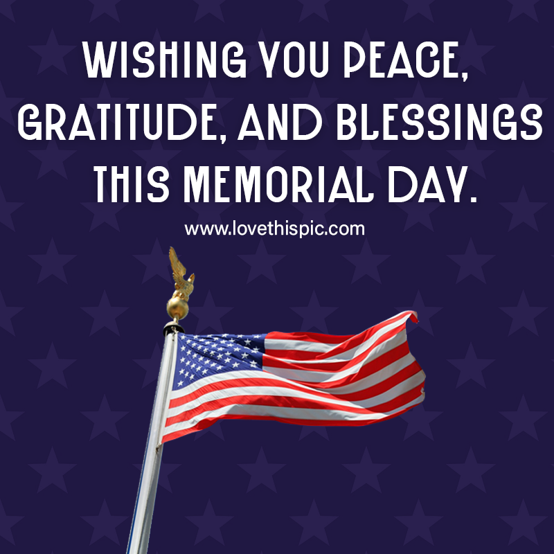 Wishing You Peace, Gratitude, And Blessings This Memorial Day. Pictures ...