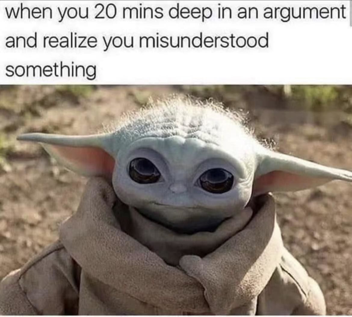 When You 20 Mins Deep In An Argument And Realize You Misunderstood ...