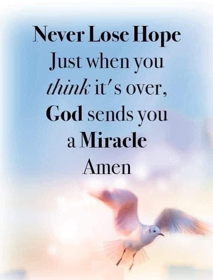 Never Lose Hope Just When You Think It's Over, God Sends You A Miracle ...