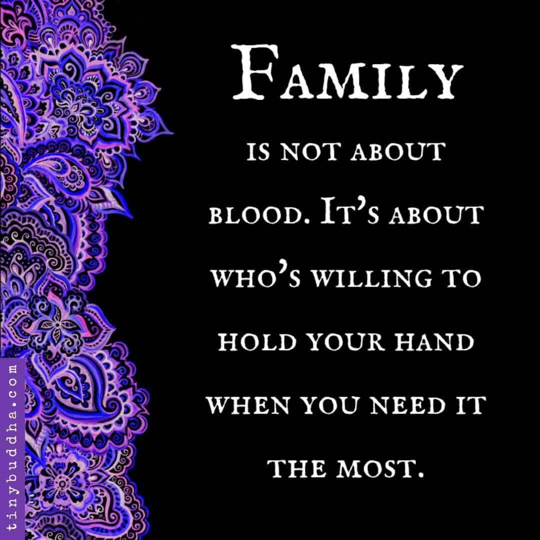 Family Is Not About Blood, It's About Who's Willing To Hold Your Hand ...