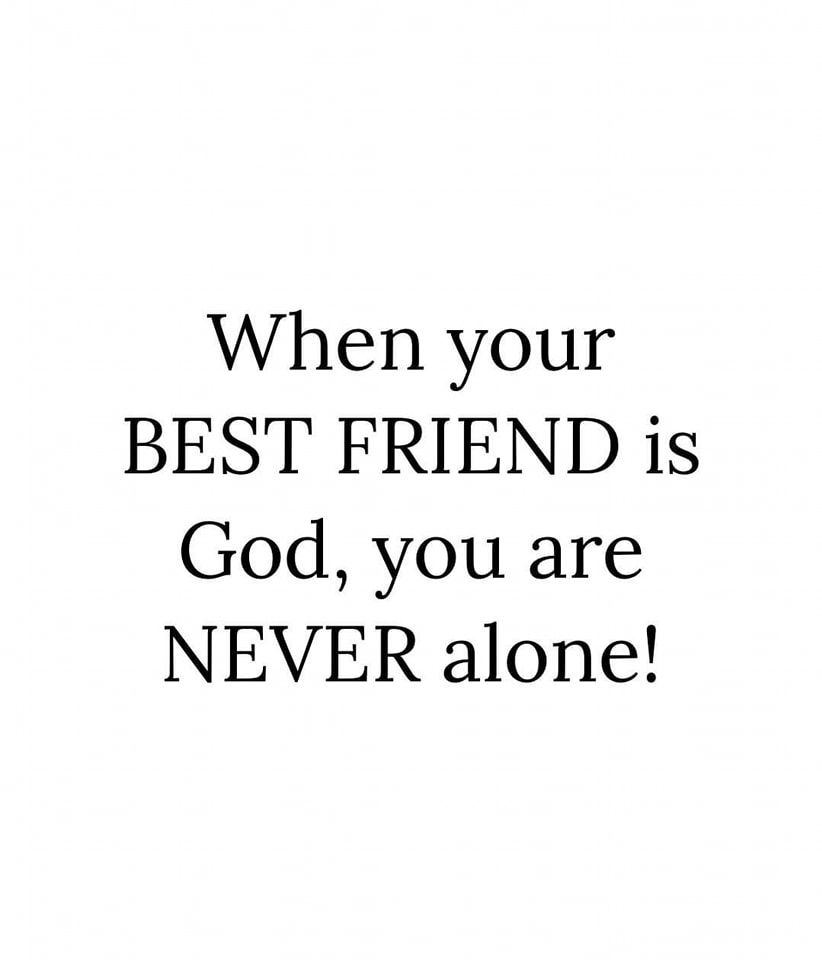 When Your Best Friend Is God, You Are Never Alone. Pictures, Photos ...
