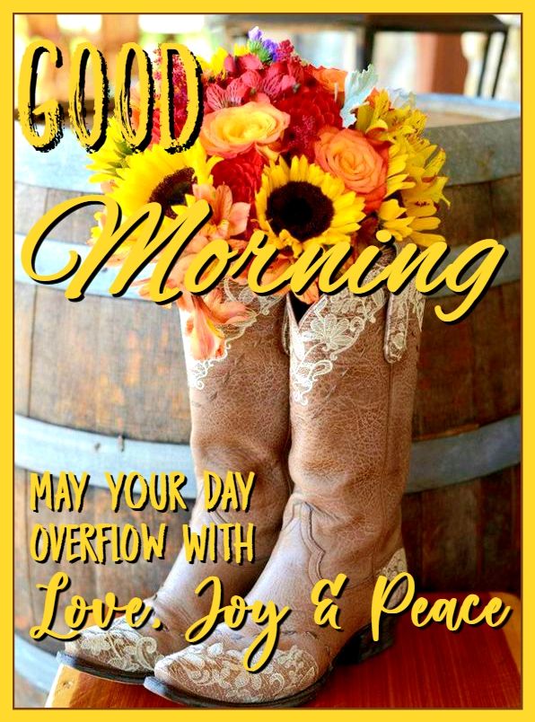 Sunflowers In Boots: Good Morning, May Your Day Overflow With Love, Joy ...