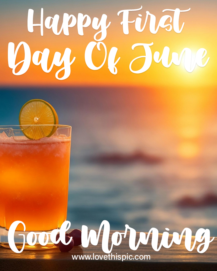 Drink By Sunset - Happy First Day Of June. Good Morning. Pictures ...