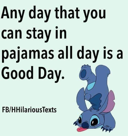 Any Day That You Can Stay In Pajamas All Day Is A Good Day. Pictures ...