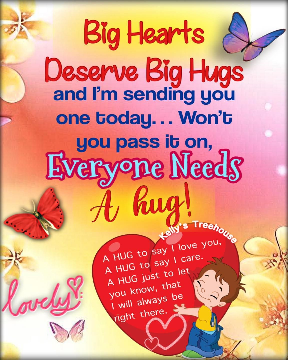 Big Hearts Deserve Big Hugs And I'm Sending You One Today...won't You Pass It On, Everyone Needs ...