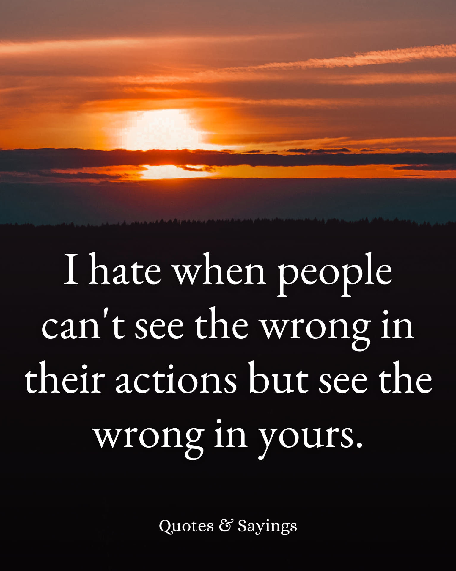 I Hate When People Can't See The Wrong In Their Actions But See The ...