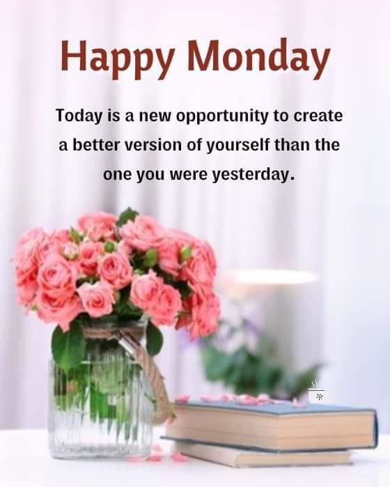 Happy Monday - Today Is A New Opportunity To Create A Better Version Of ...