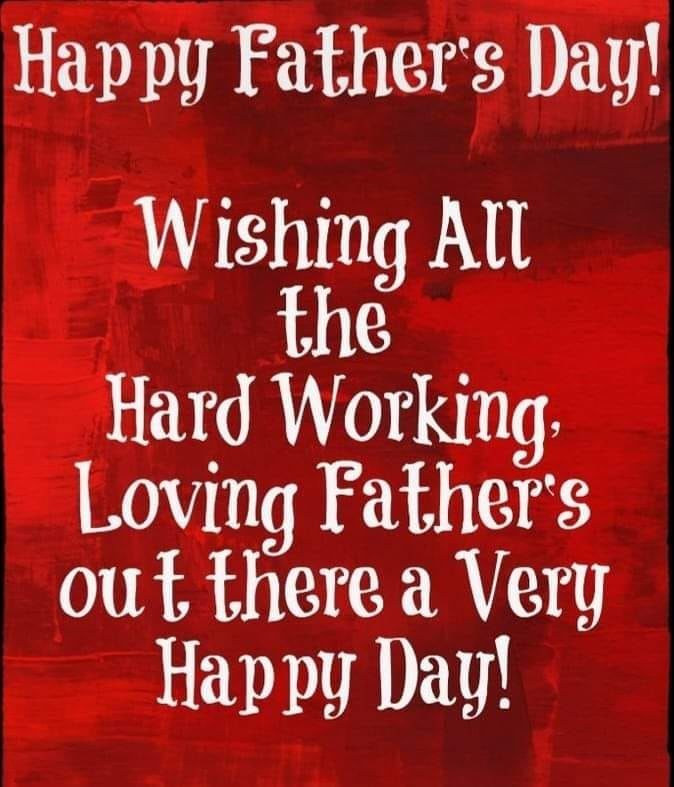 Wishing All The Hard Working, Loving Fathers Out There A Very Happy Day ...