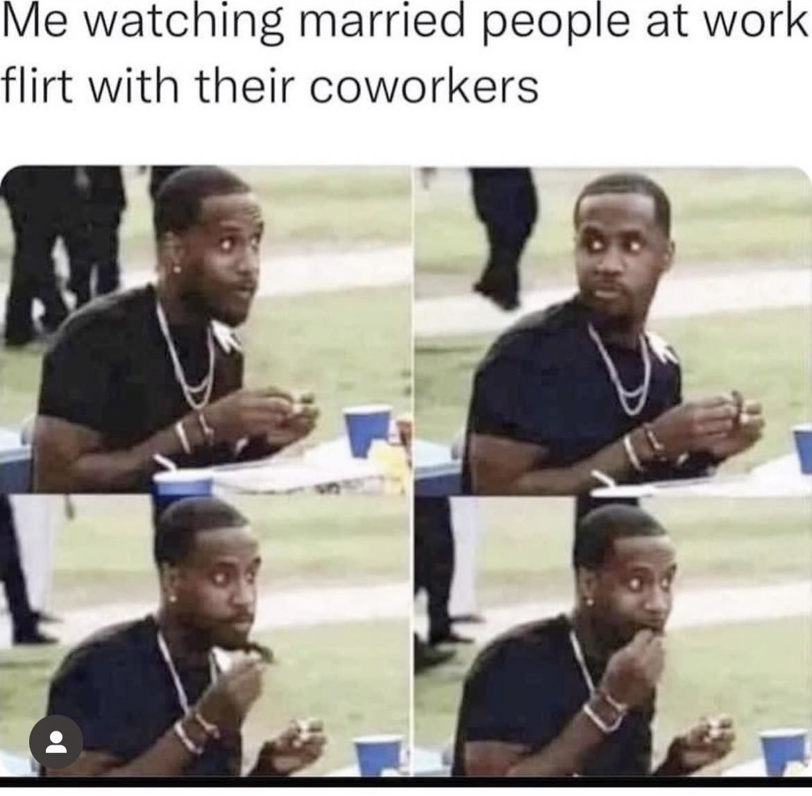 Me Watching Married People At Work Flirt Their Coworkers Pictures ...