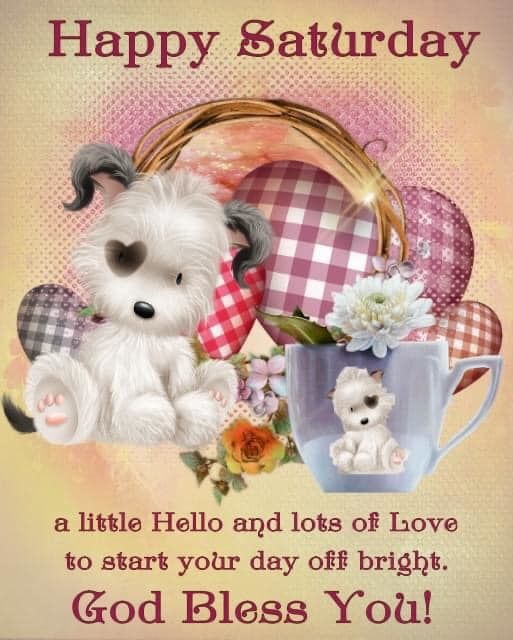 Hello And Lots Of Love To Start Your Day Off Bright. Happy Saturday ...