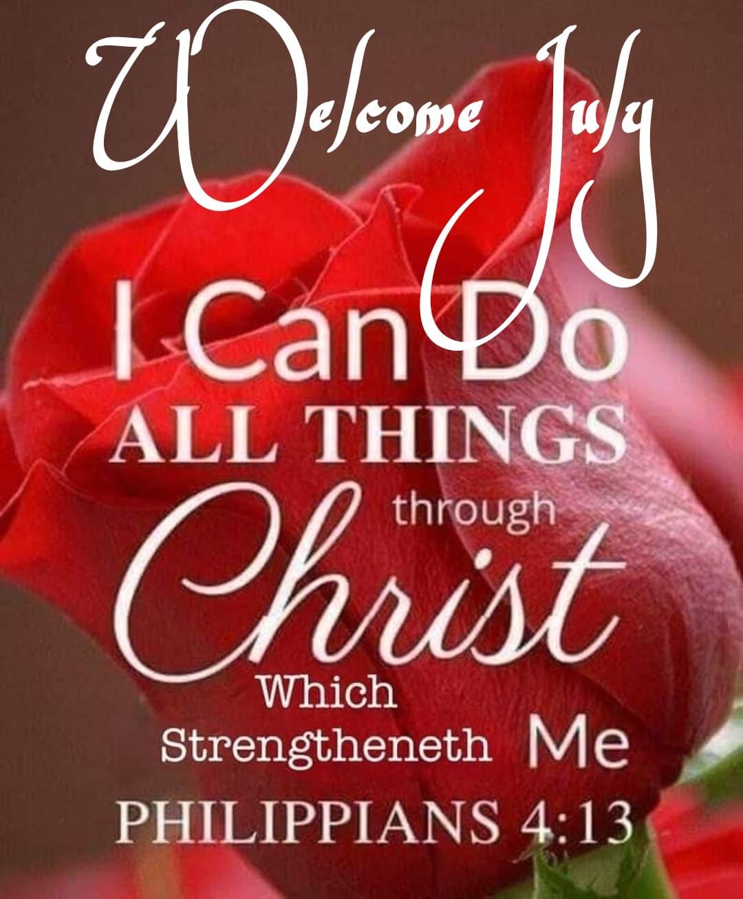 Welcome July. I Can Do All Things Through Christ Which Strengthens Me ...