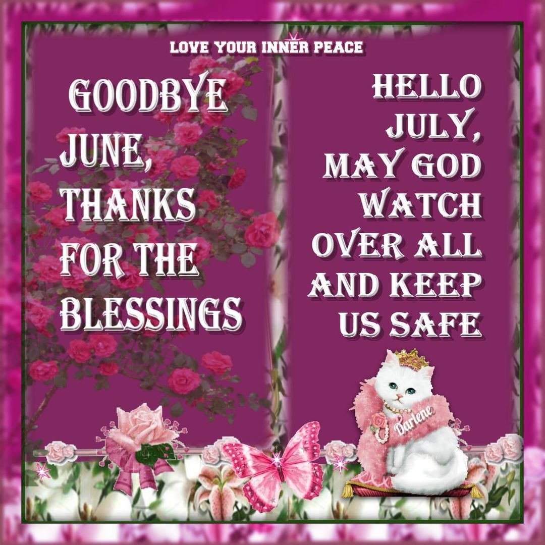 Goodbye June, Thanks For The Blessings. Hello July, May God Watch Over ...