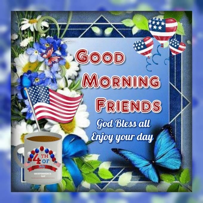 Good Morning To My Friends. Happy 4th Of July Pictures, Photos, and ...