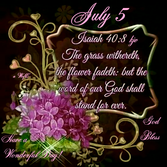 July 5: The Grass Withereth, The Flower Fadeth: But The Word Of Our God ...