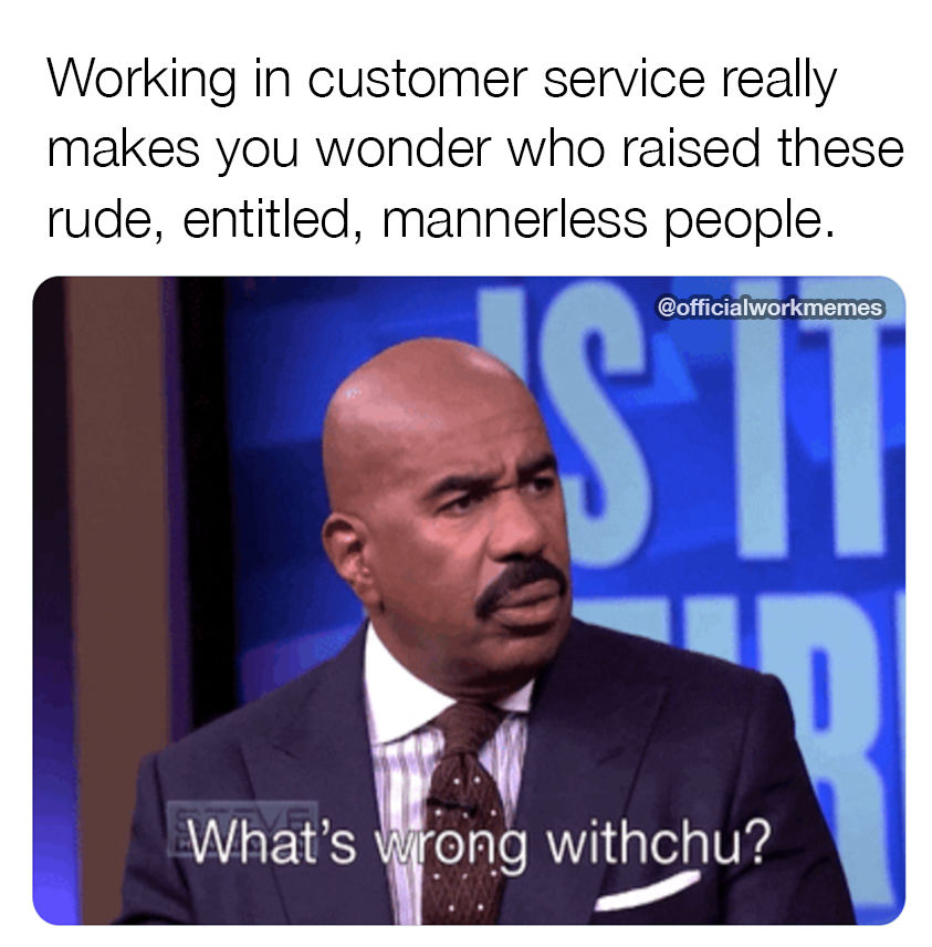 Working In Customer Service Really Makes You Wonder Who Raised These ...