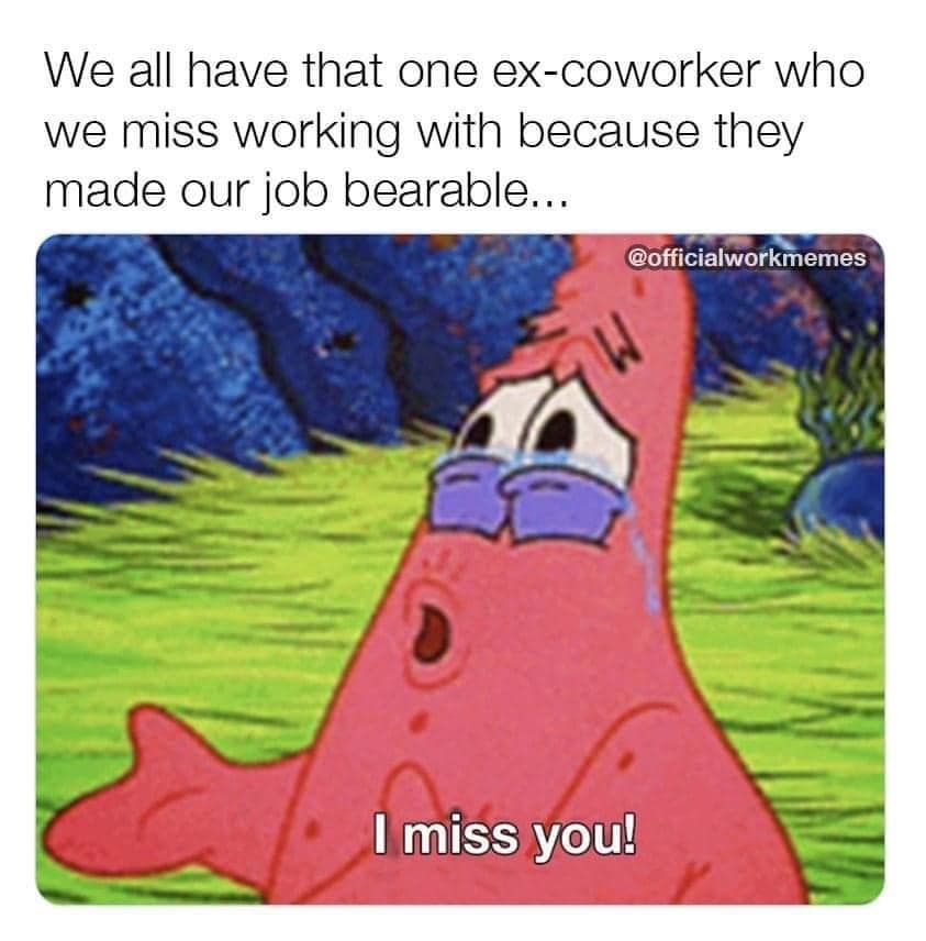 We All Have That One Ex-coworker Who We Miss Working With Because They ...