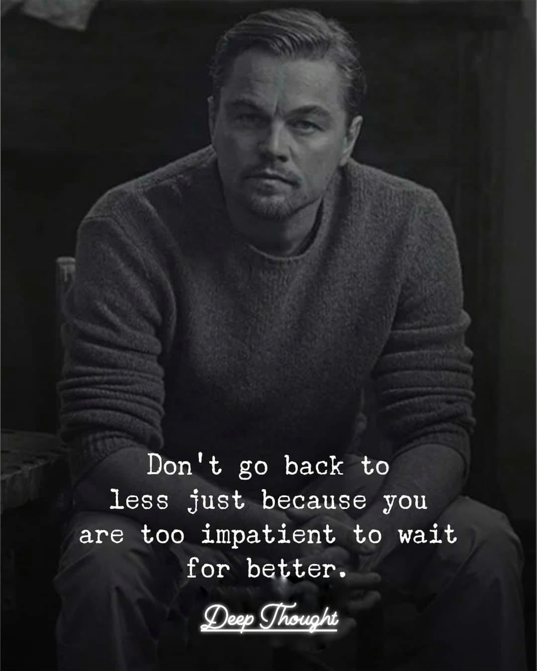 Don't Go Back To Less Just Because You Are Too Impatient To Wait For ...