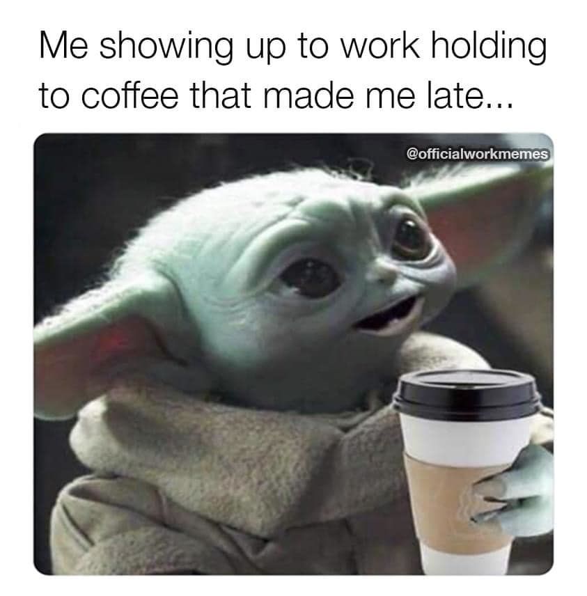 Me Showing Up To Work Holding To Coffee That Made Me Late. Pictures ...