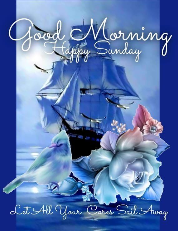 Let All Your Cares Sail Away; Good Morning, Happy Sunday Pictures ...