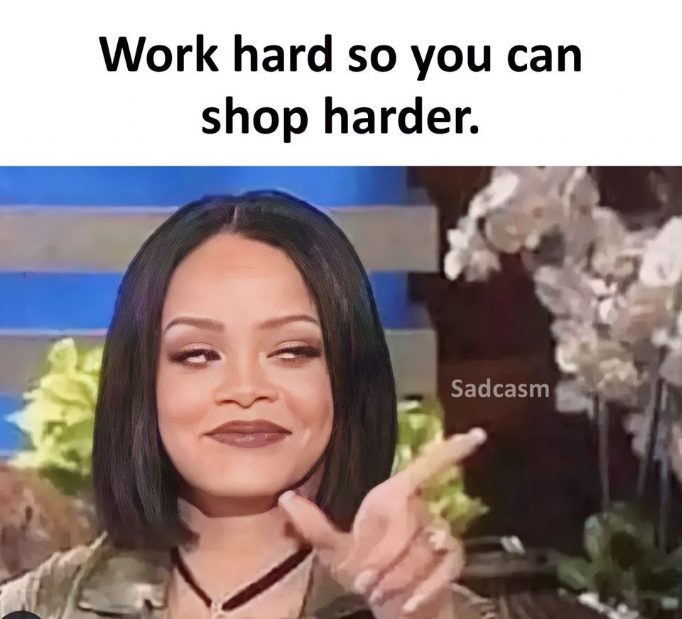 Work Hard So You Can Shop Harder. Pictures, Photos, and Images for ...