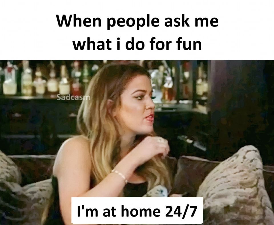 When People Ask Me What I Do For Fun, I'm At Home 24-7 Pictures, Photos ...