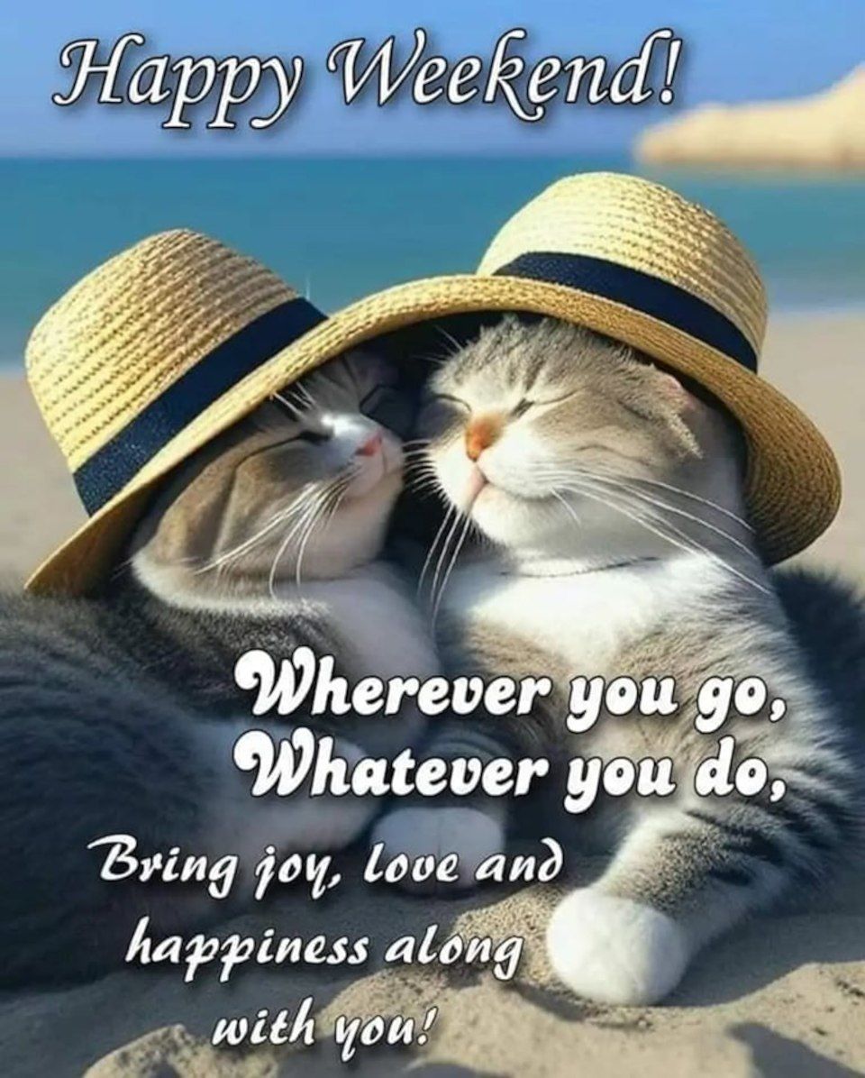 Happy Weekend! Wherever You Go, Whatever You Do, Bring Joy, Love And ...