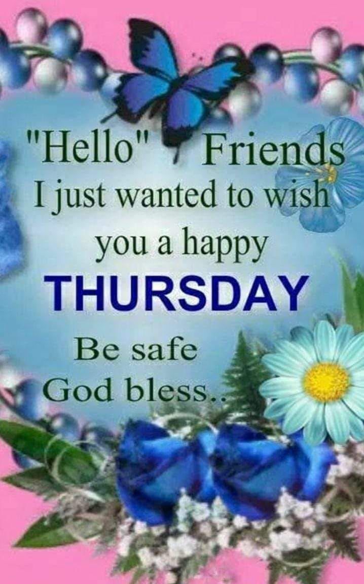 Hello Friends. I Just Wanted To Wish You A Happy Thursday Pictures ...