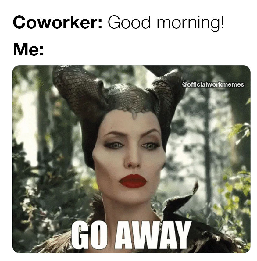 Coworker: Good Morning. Me: Go Away Pictures, Photos, and Images for Facebook, Tumblr, Pinterest ...