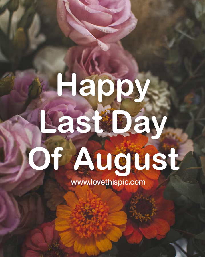 Happy Last Day Of August Flowers Pictures, Photos, and Images for ...