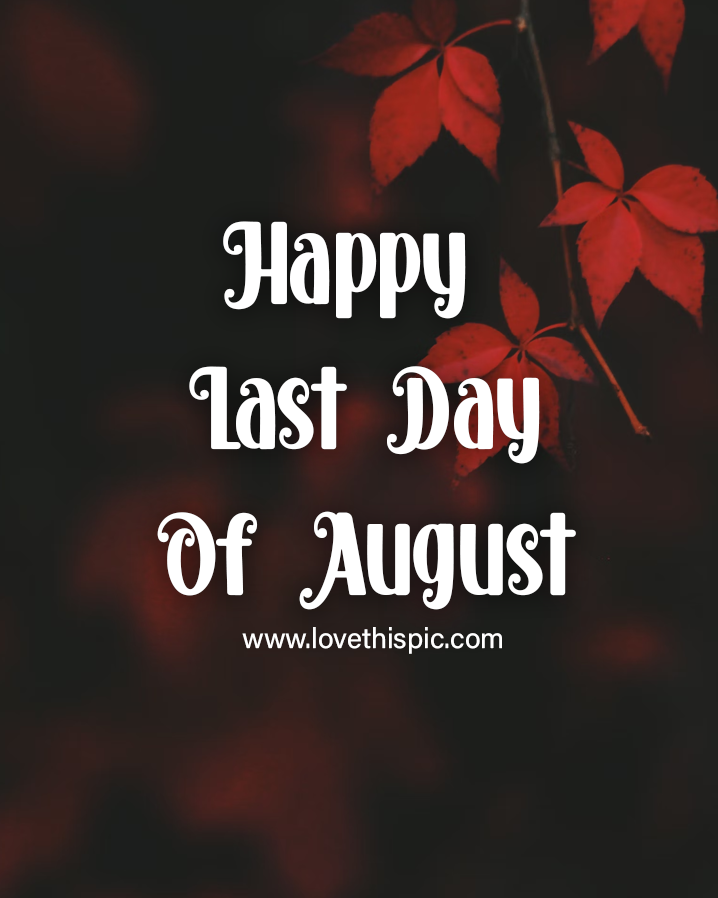 Happy Last Day Of August Pictures, Photos, and Images for Facebook ...