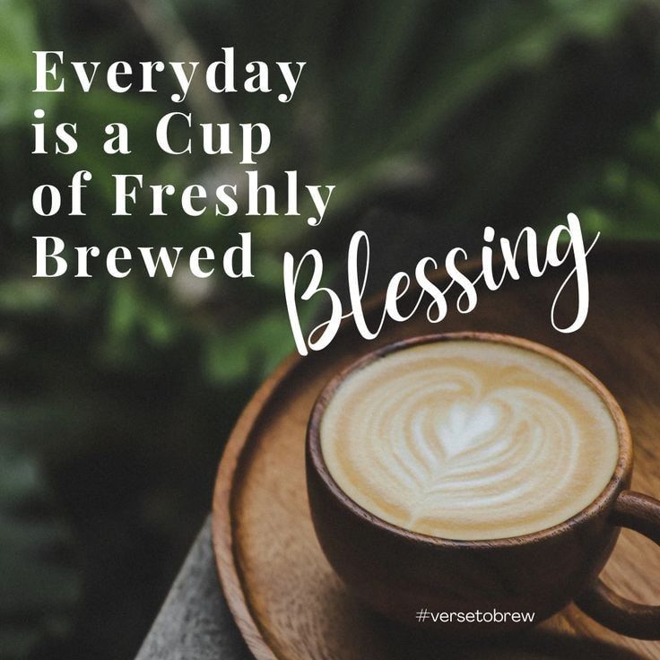 Everyday Is A Cup Of Freshly Brewed Blessing Pictures, Photos, and ...