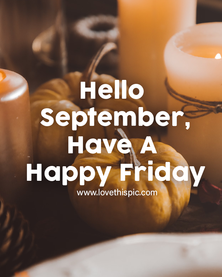 Hello September, Have A Happy Friday Pictures, Photos, and Images for ...
