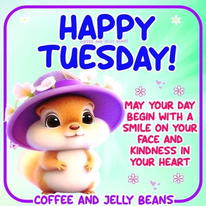 May Your Tuesday Begin With A Smile On Your Face And Kindness In Your Heart Pictures, Photos ...