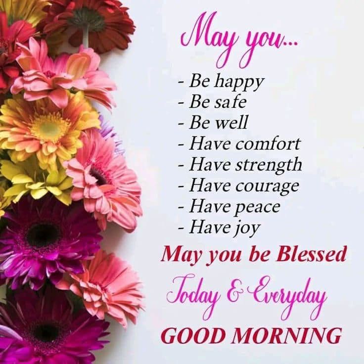 May You Be Happy, Be Safe, Be Well, Have Comfort. May You Be Blessed Today & Everyday. Good ...