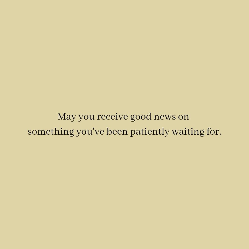 May You Receive Good News On Something You've Been Patiently Waiting ...
