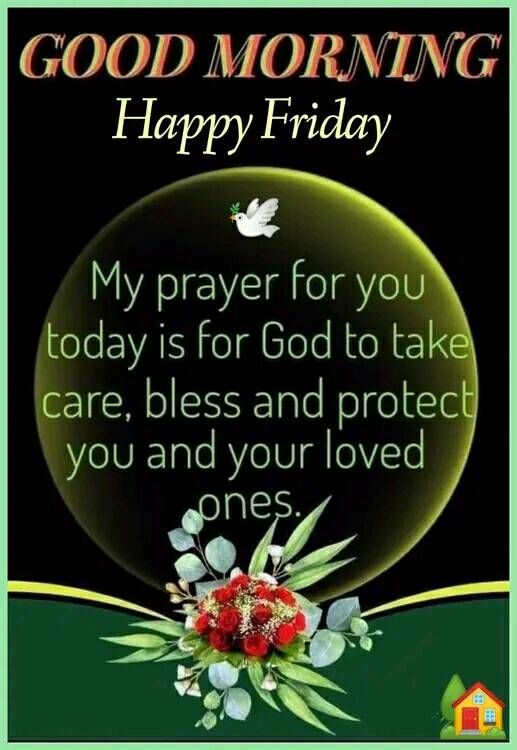 Happy Friday Morning! My Prayer For You Today Is For God To Take Care ...