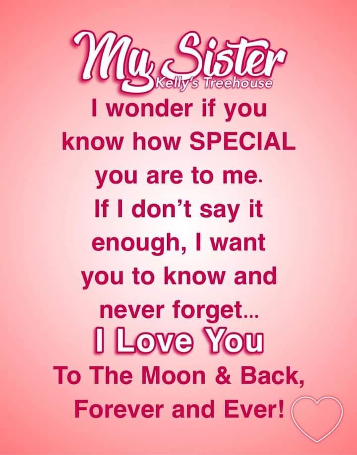 My Sister, I Wonder If You Know How Special You Are To Me. If I Don't ...