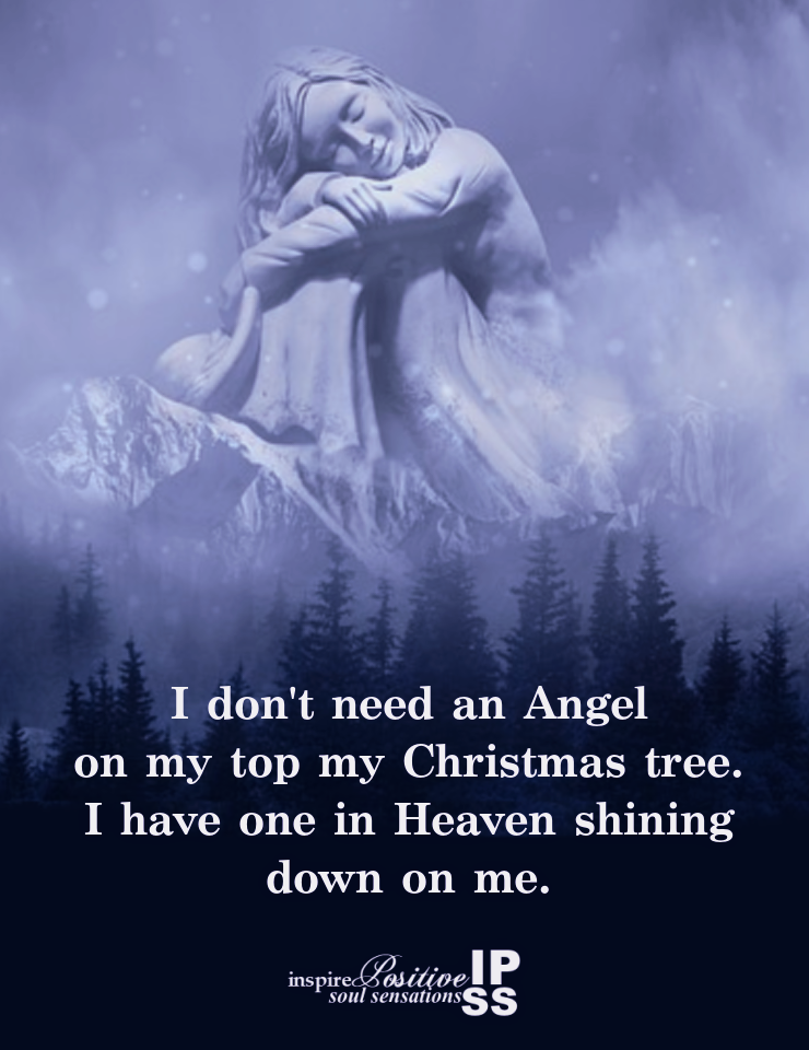 I Don't Need An Angel On My Top My Christmas Tree. I Have One In Heaven ...